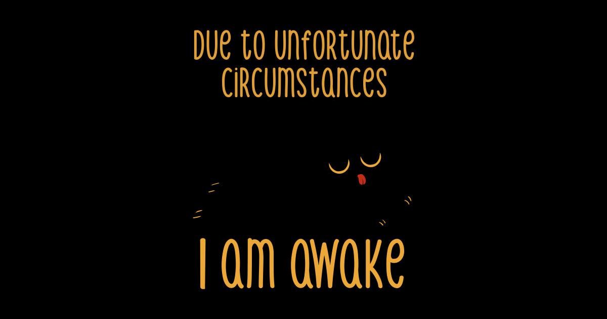 Due to Unfortunate Circumstances I Am Awake by Tobe Fonseca - Funny Cat ...