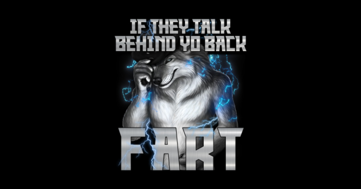 If They Talk Behind Your Back Fart Funny Wolf Meme Women Men - Wolf ...