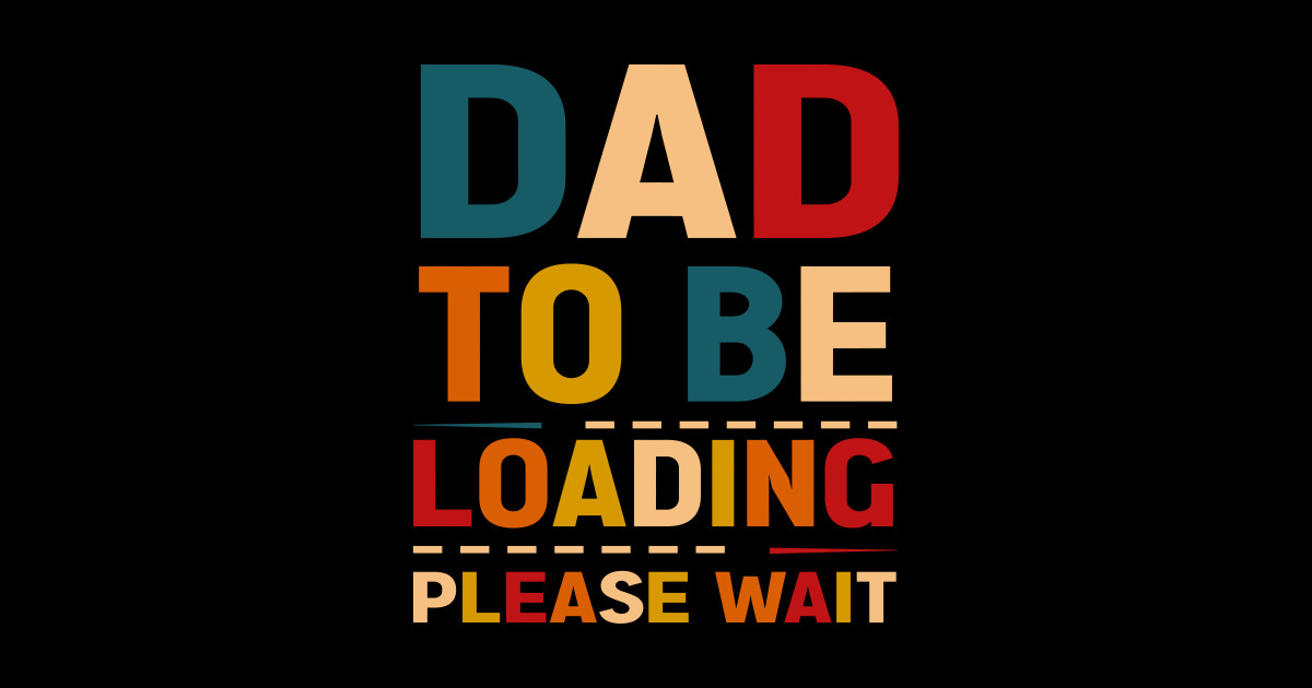 Dad to be loading please wait - Daddy Gift - Sticker | TeePublic