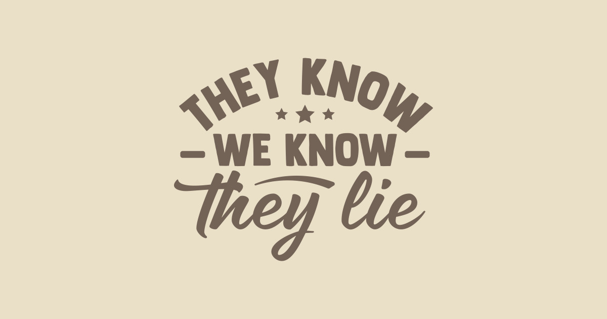 They Know We Know They Lie - They Know We Know They Lie - T-Shirt ...