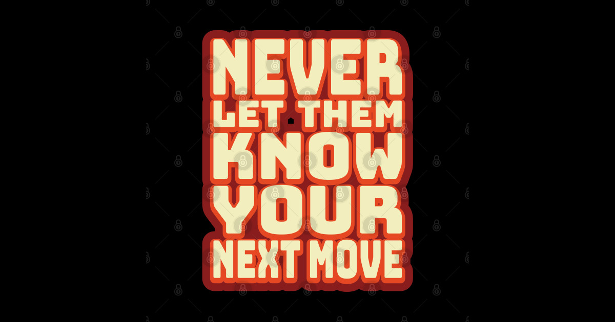 Never Let Them Know Your Next Move - Quotes - Sticker | TeePublic