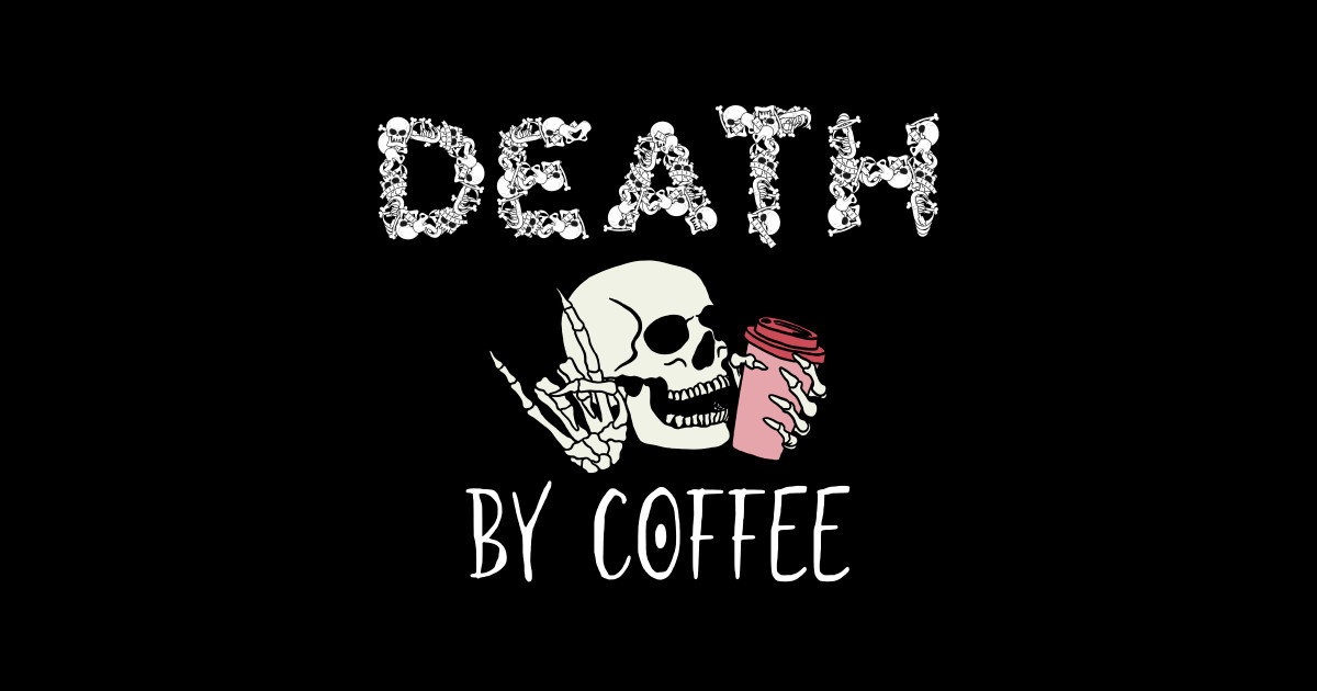 Death By Coffee (Skeleton) - Paranormal - Sticker | TeePublic