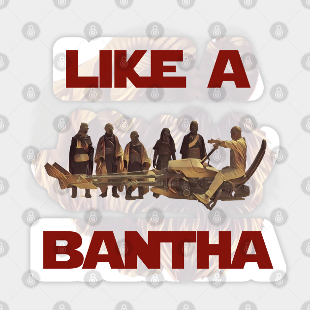 Like a Bantha - Boba - May The Fourth - Sticker | TeePublic