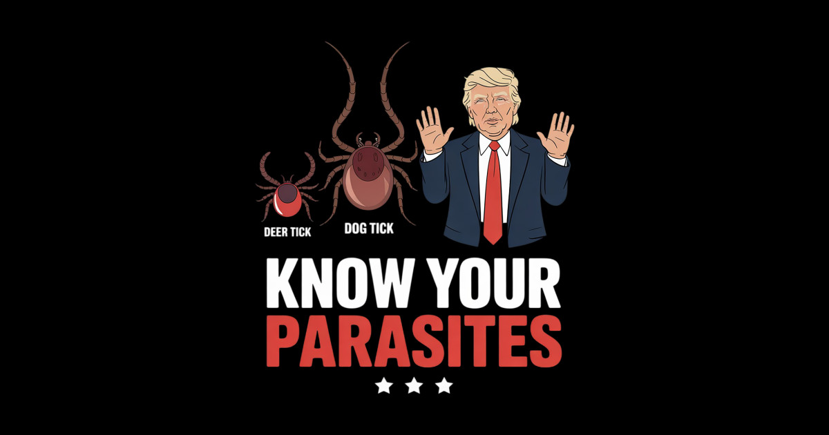 Know Your Parasites Anti-Trump Meme Trump Parody Tick Resist - Know ...