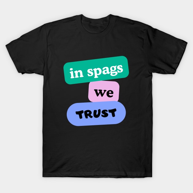 in spags we trust - In Spags We Trust Funny - T-Shirt | TeePublic