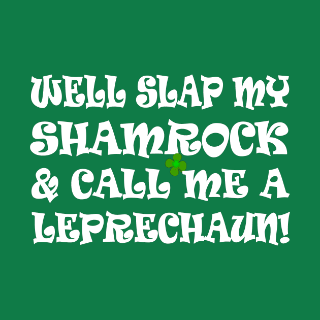 funny Irish saying slap my shamrock call me a leprechaun - Funny Irish ...