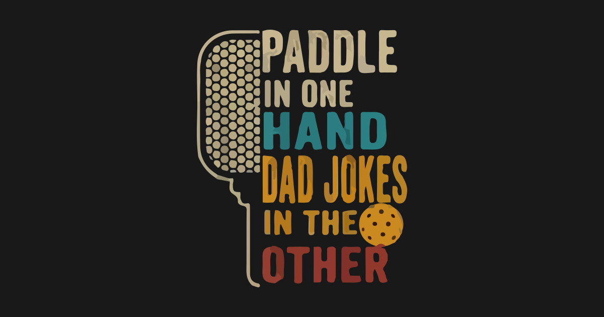 Vintage Pickleball Paddle In One Hand Dad Jokes In the Other ...