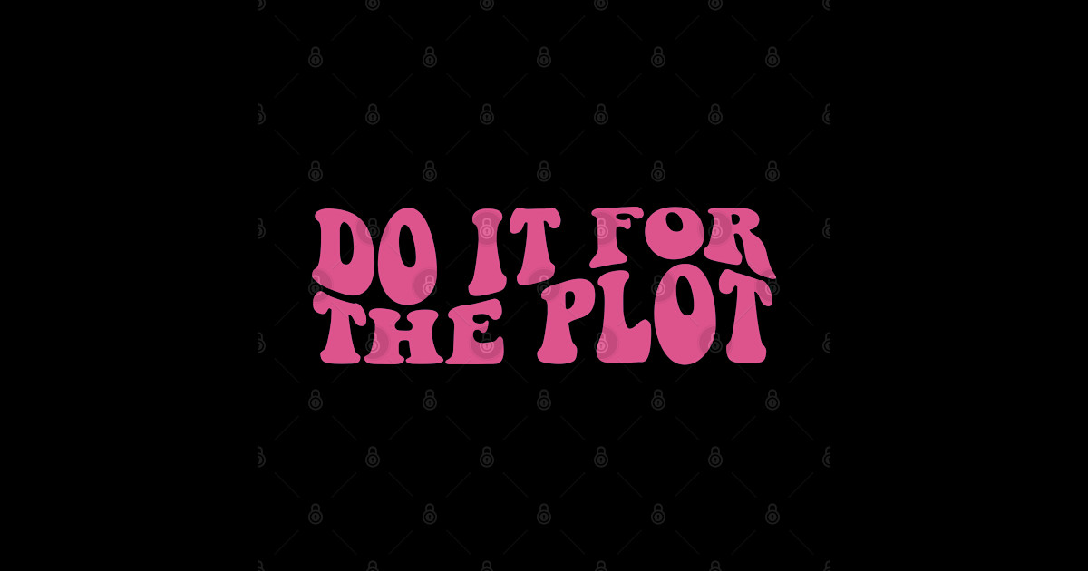 Do It for the Plot y2k - Do It For The Plot - Sticker | TeePublic