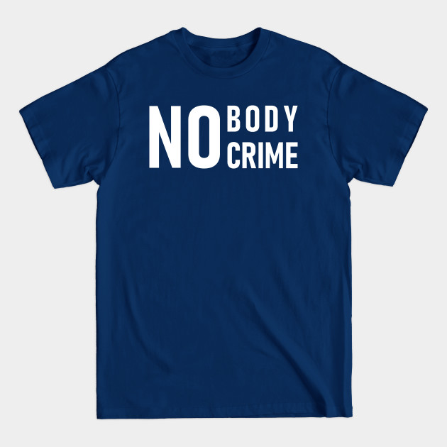 No Body No Crime - No Body No Crime - T-Shirt