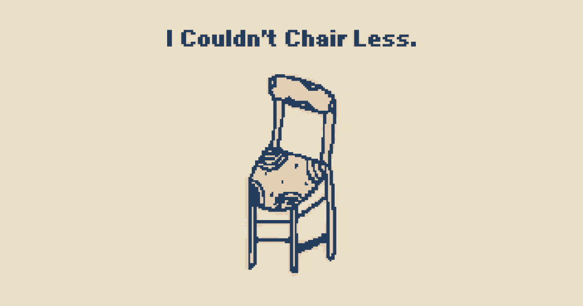 Couldn't Chair Less - 1bit pixelart - Care - T-Shirt | TeePublic