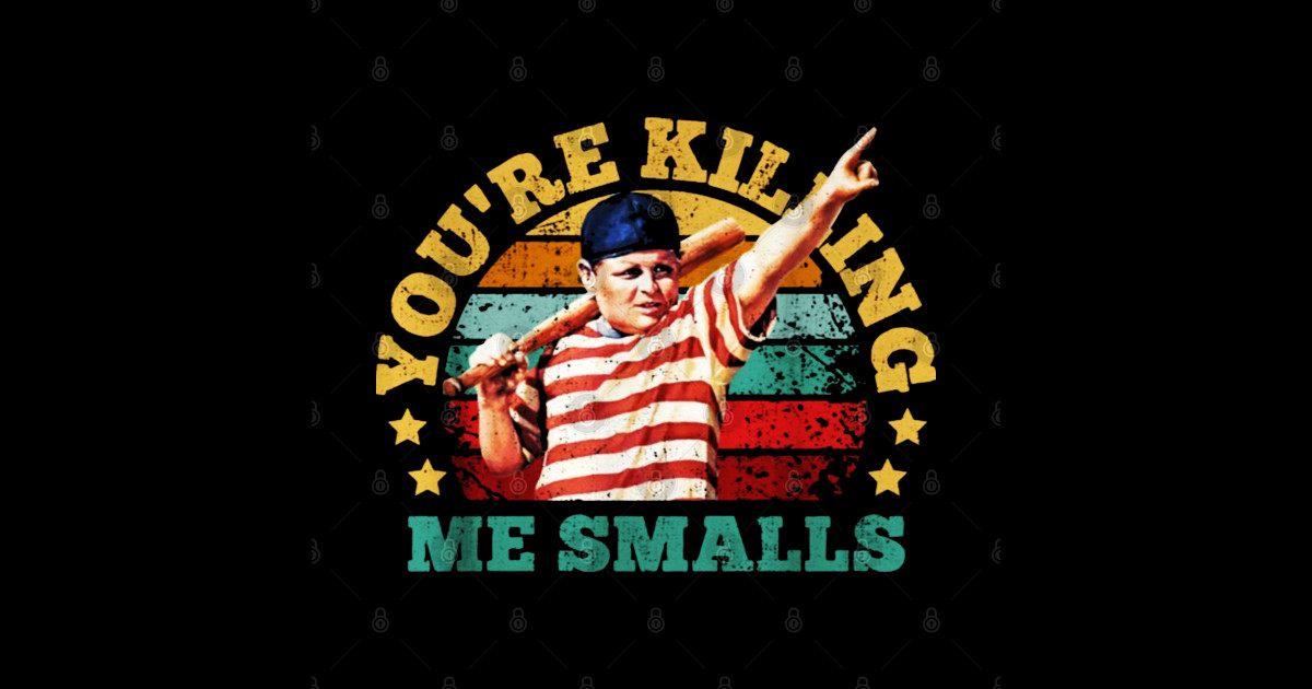 You're Killing Me Smalls - The Sandlot - Posters and Art Prints | TeePublic