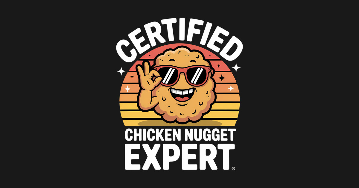 Certified Chicken Nugget Expert Fun - Funny Meme - T-Shirt | TeePublic