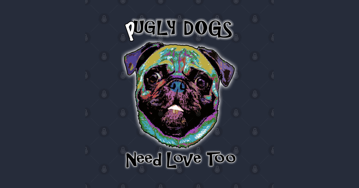 Pugly Dogs Need Love Too - Pug Dog - Long Sleeve T-Shirt | TeePublic