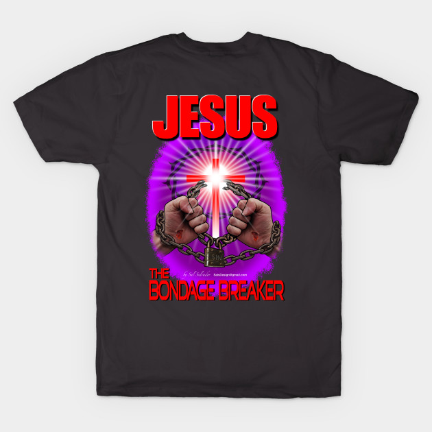 Jesus the Bondage Breaker - Jesus The Bondage Breaker - T-Shirt | TeePublic