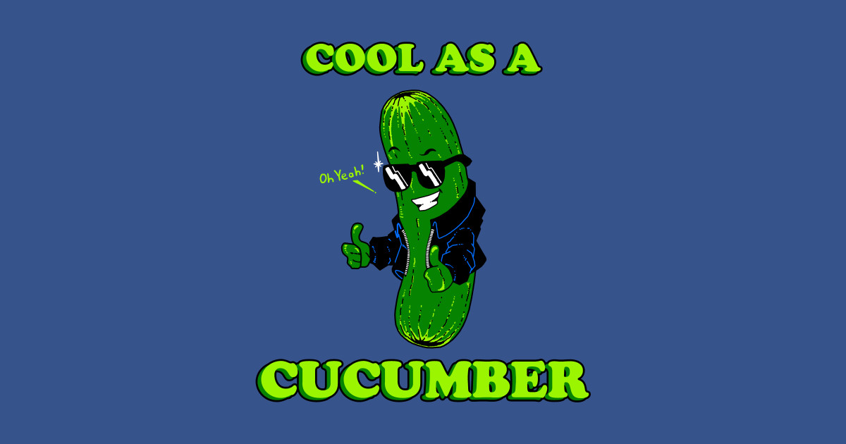 Cool As A Cucumber - Funny - Posters and Art Prints | TeePublic