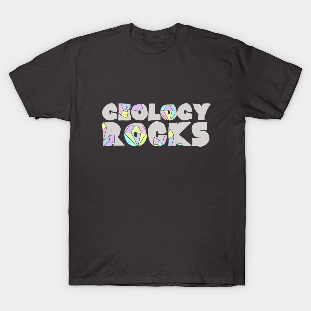 Geology Rocks - Geology Rocks - T-Shirt | TeePublic