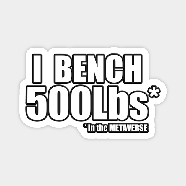 I Bench 500 Pounds In The METAVERSE Metaverse Magnet TeePublic i-bench-500-pounds-in-the-metaverse-metaverse-magnet-teepublic