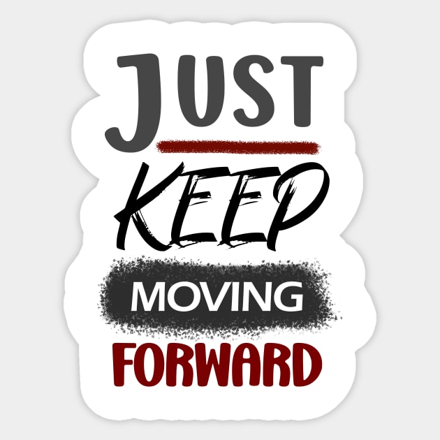 JUST KEEP MOVING FORWARD - Motivational - Sticker | TeePublic
