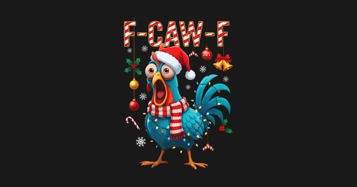 Fcawf Funny F-Caw-F Chicken Bird F-Caw-F Christmas - Funny Chicken - T ...