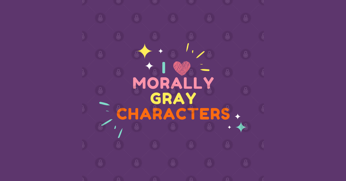 I Heart Morally Gray Characters - Morally Gray - T-Shirt | TeePublic