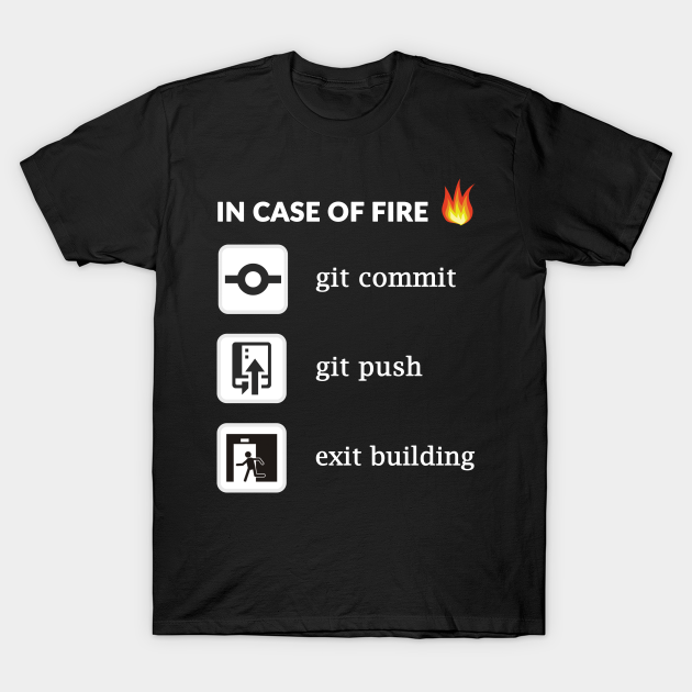 In case of fire git commit git push - Funny Programming - Git - T-Shirt ...