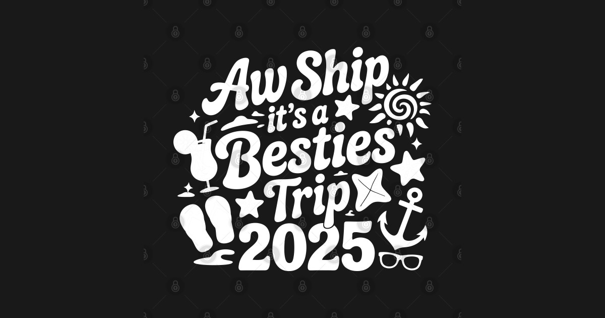 Aw Ship It’s a Besties Trip 2025 Summer Vacation - Girls Trip 2025 - T ...