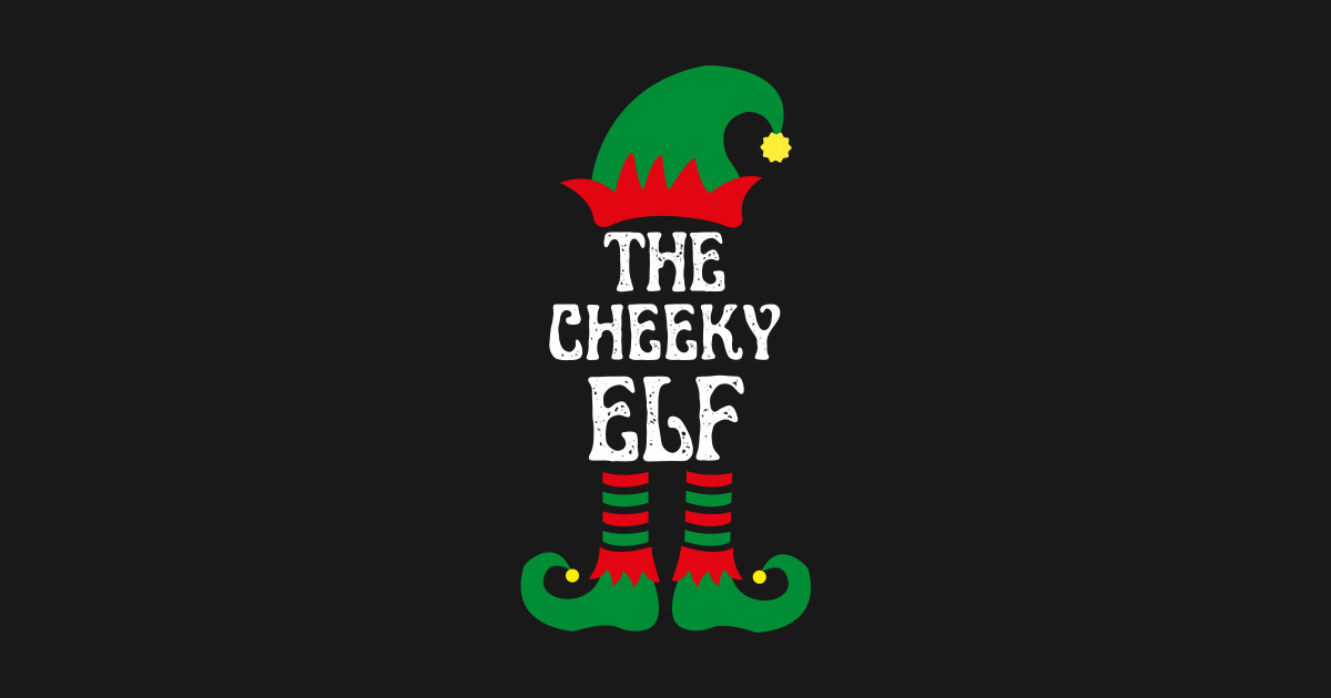 cheeky Elf Family Christmas Elf Costume - Cheeky - T-Shirt | TeePublic