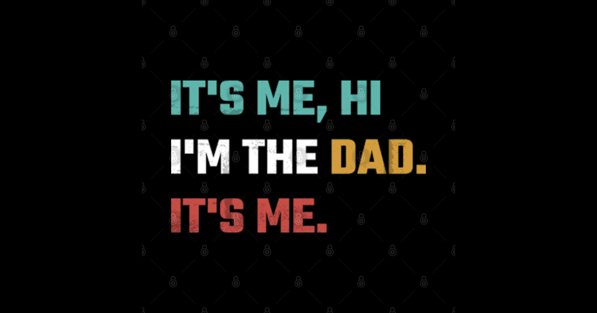 Funny Vintagea Dad I'm the Dad.It's Me Quote Design - Im The Dad Its Me ...