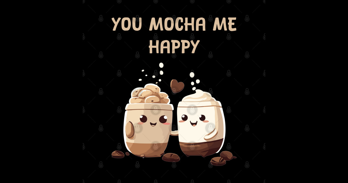 you mocha me happy - Mocha Coffee - Sticker | TeePublic