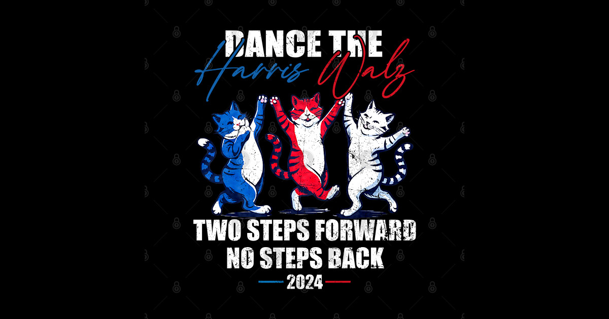 Kamala Harris Walz 2024 Waltz Dance 2 Steps Forward No Step Back ...