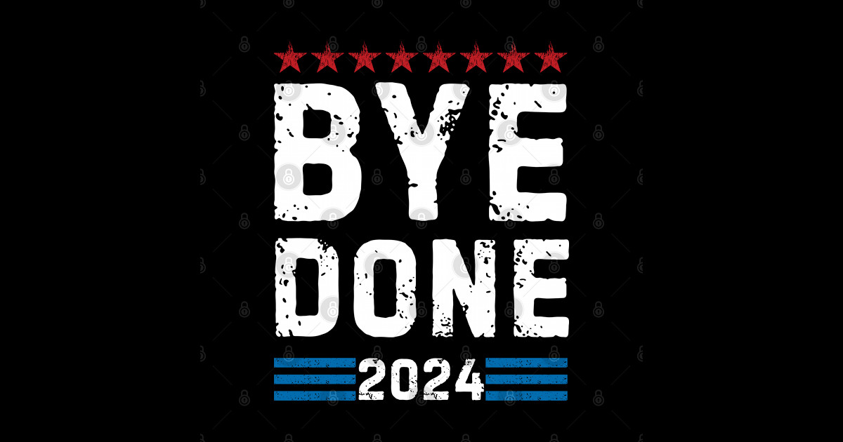 Funny Bye Done Political Election Trump 2024 - Funny Republican ...