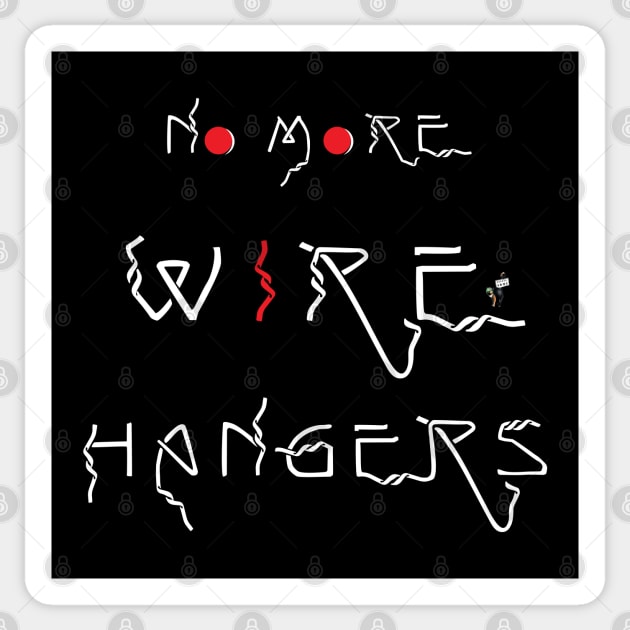 No More Wire Hangers (white) - No Wire Hangers - Sticker | TeePublic