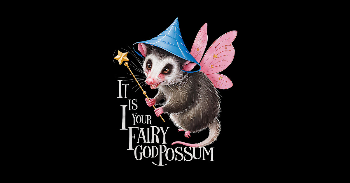 It Is I Your Fairy Godpossum - It Is I Your Fairy God Possum - Sticker ...