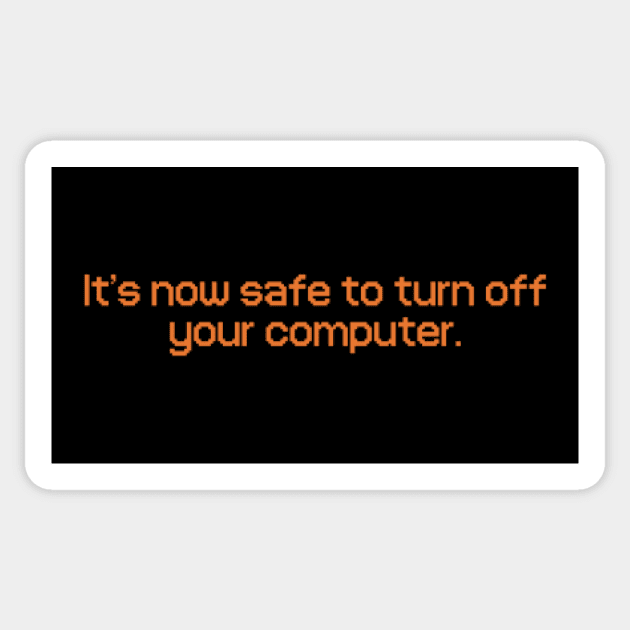 It's Now Safe To Turn Off Your Computer - Computer - Sticker | TeePublic