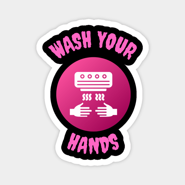 Hands Dryer- Wash Your Hands - Wash Your Hands - Magnet | TeePublic