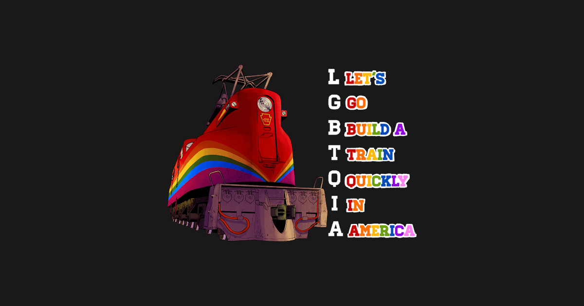 LGBTQIA - Let's Go Build a Train Quickly In America - Lets Go Build A ...