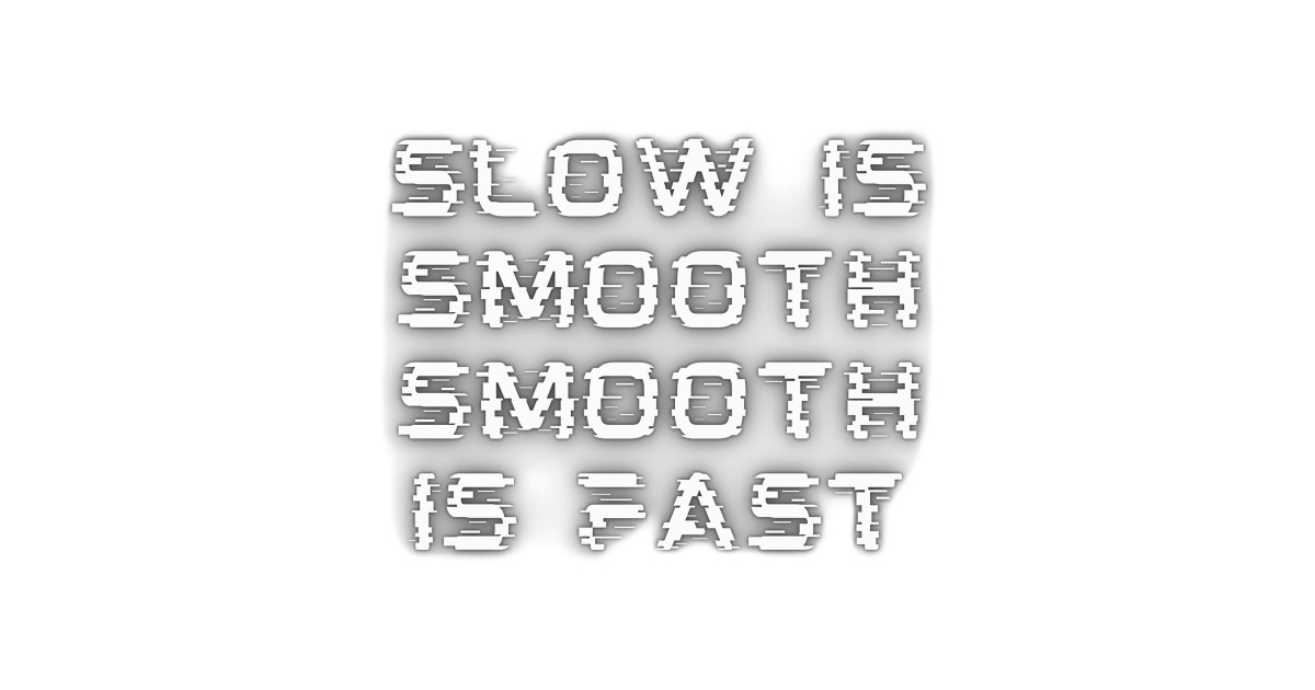 Slow Is Smooth, Smooth Is Fast - Slow Is Smooth Smooth Is Fast - T ...