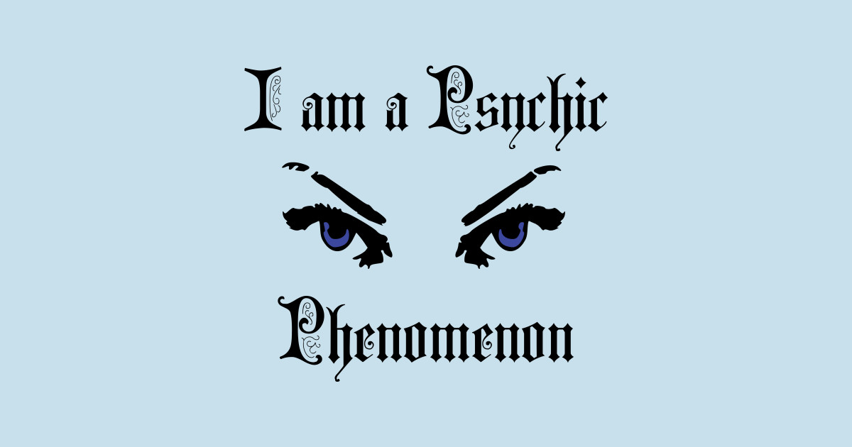 I am a Psychic Phenomenon - Psychic - Long Sleeve T-Shirt | TeePublic