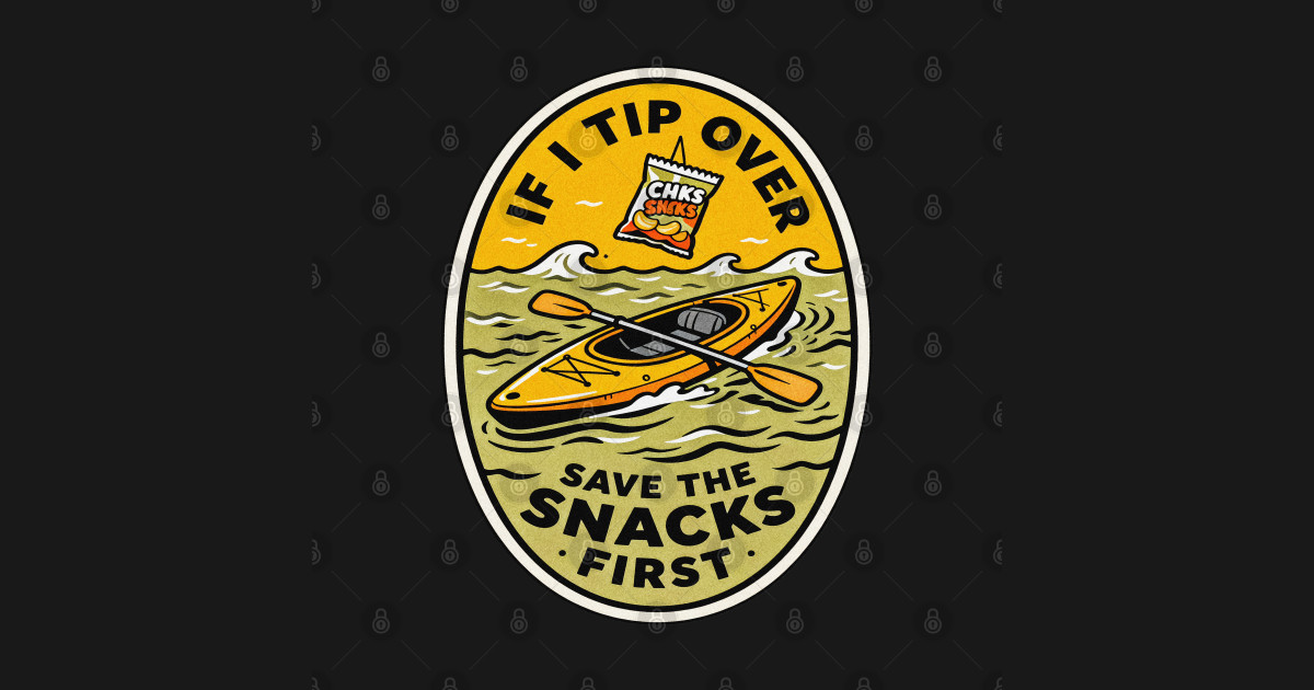 If I Tip Over Save The Snacks First – Funny Kayak Humor Design - Kayak ...