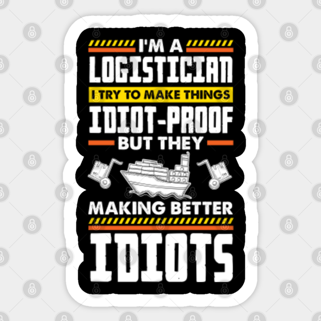 Logistics Logistician Funny Quote - Logistics - Sticker | TeePublic