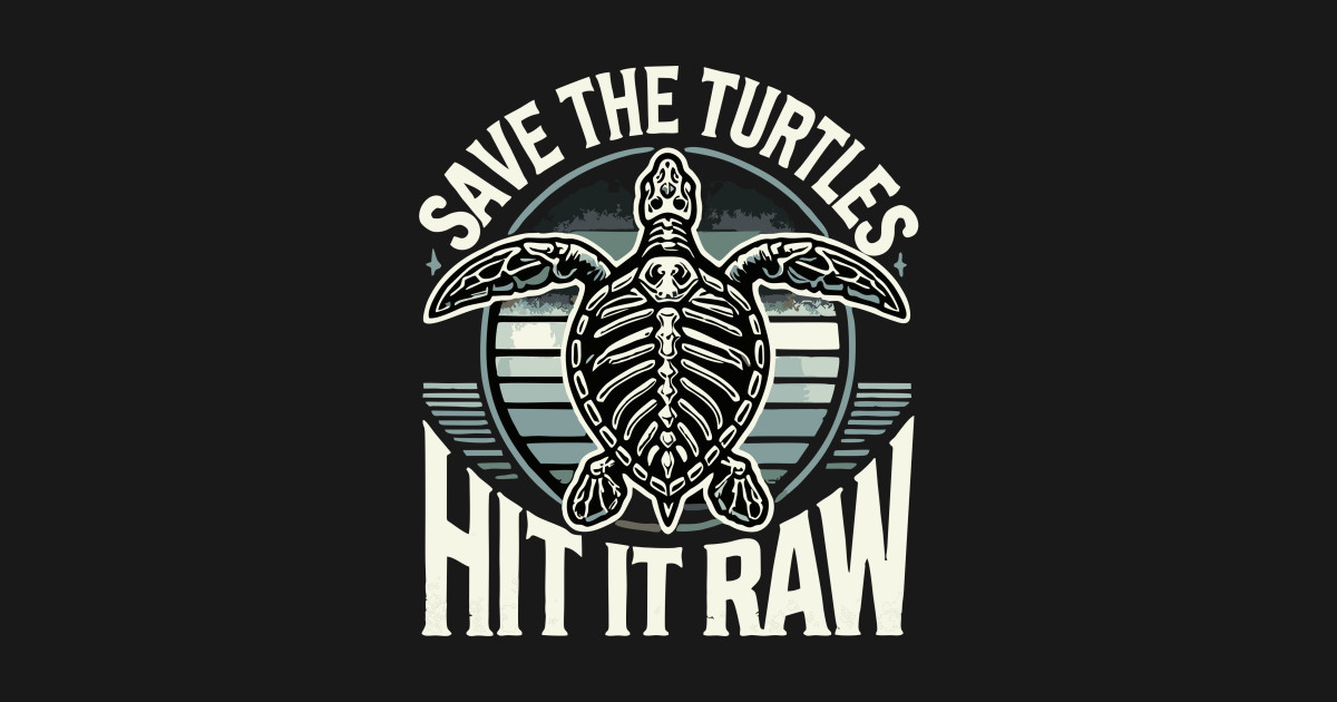 save the turtles hit it raw funny - Save The Turtles Hit It Raw Funny ...
