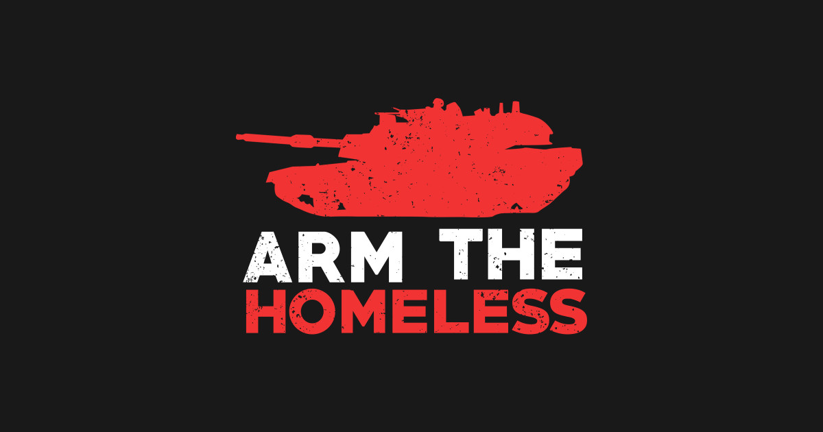 Arm The Homeless - Stop Homelessness Lives Matter - Slogan - T-Shirt ...