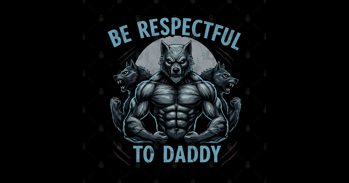 Alpha Wolf Be Respectful To Daddy Funny Meme Cringe - Be Respectful To ...