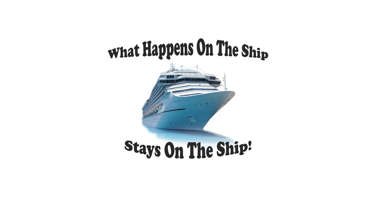 What Happens On The Ship Stays On The Ship - Cruising - Long Sleeve T ...