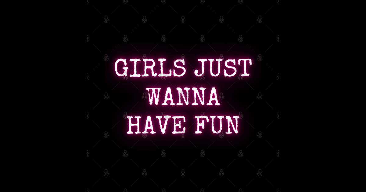 Girls just wanna have fun - Feminist Quote - Sticker | TeePublic