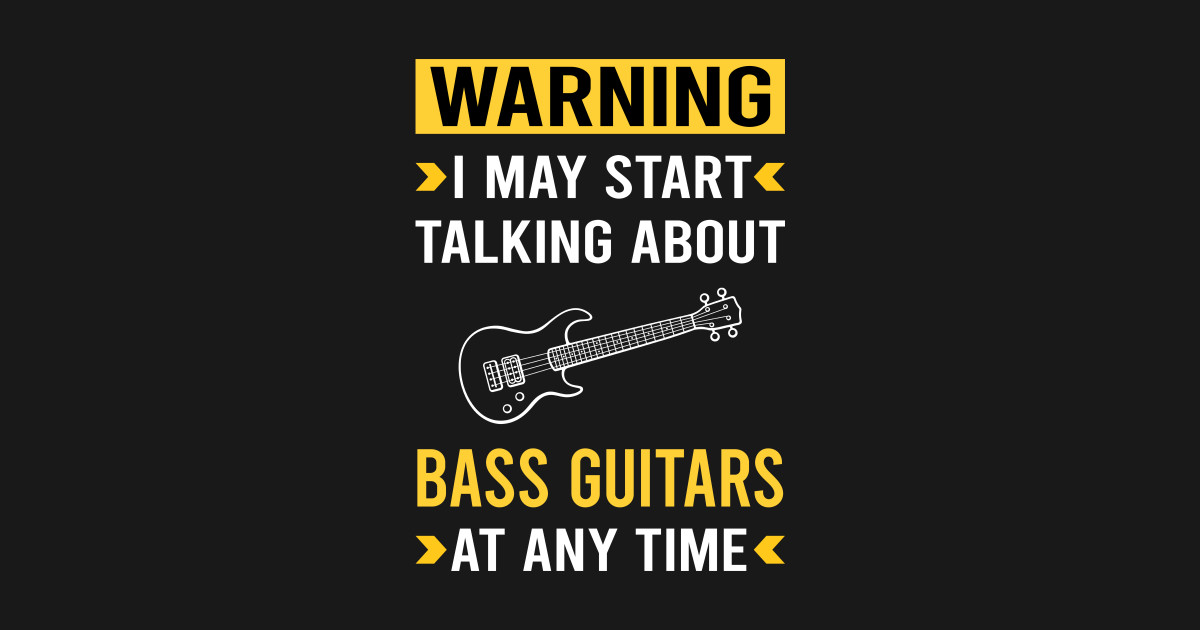 Warning Bass Guitar Guitars Guitarist - Bass Guitar - T-Shirt | TeePublic