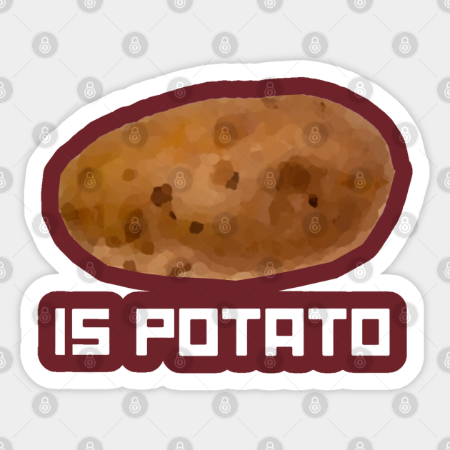 is potato - Potato - Sticker | TeePublic