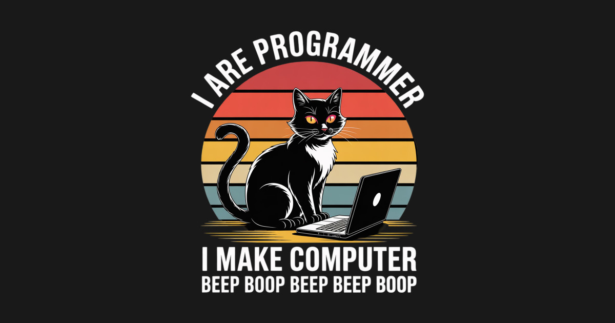 I Are Programmer I Make Computer Beep Boop Cat - I Are Programmer I Make Computer Beep - T-Shirt ...