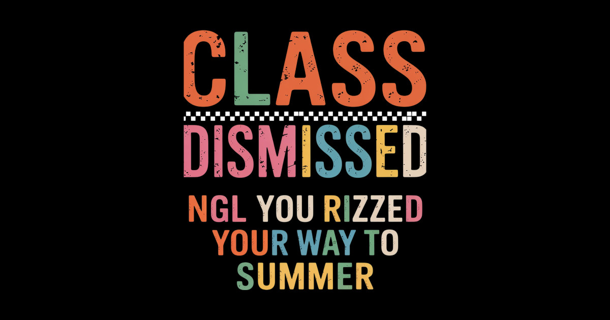 Last Day Of School Ngl. You Rizzed Your Way To Summer - Day Of School ...