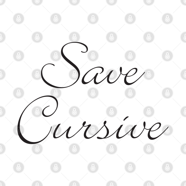 Save Cursive Writing - Save Cursive - T-Shirt | TeePublic